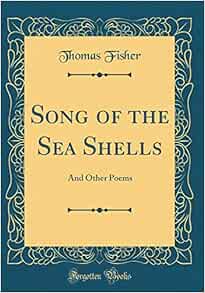 Song of the Sea Shells: And Other Poems (Classic Reprint): Fisher ...