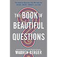The Book of Beautiful Questions: The Powerful Questions That Will Help ...