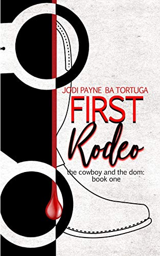 First Rodeo: The Cowboy and the Dom, Book One: Payne, Jodi, Tortuga, BA ...