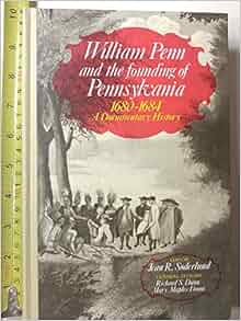 William Penn and the founding of Pennsylvania, 1680-1684: A documentary ...