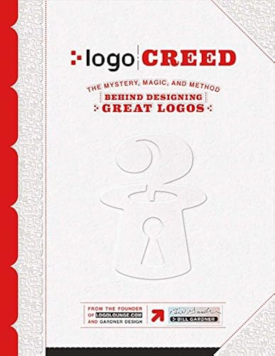 Logo Creed: The Mystery, Magic, And Method Behind Designing Great Logos ...