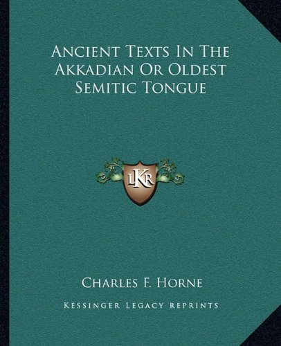 Ancient Texts In The Akkadian Or Oldest Semitic Tongue: Horne, Charles ...