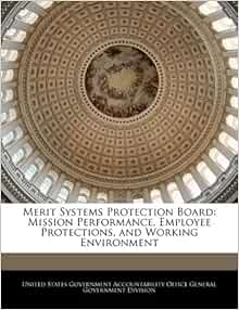 Merit Systems Protection Board: Mission Performance, Employee ...