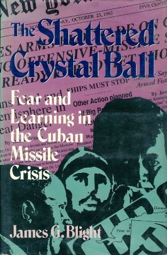 The Shattered Crystal Ball: Fear and Learning in the Cuban Missile ...