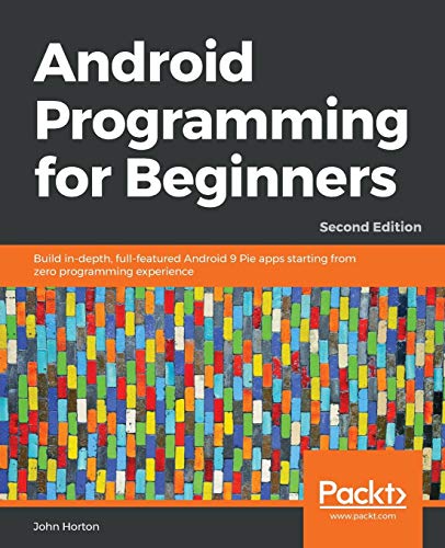Android Programming for Beginners: Build in-depth, full-featured ...