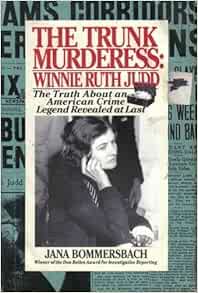 The Trunk Murderess: Winnie Ruth Judd : The Truth About an American ...