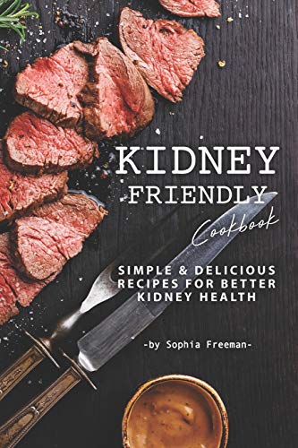 Kidney Friendly Cookbook: Simple Delicious Recipes for Better Kidney ...