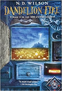 Dandelion Fire (100 Cupboards Book 2) (The 100 Cupboards): N. D. Wilson ...