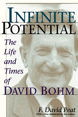 Infinite Potential: The Life and Times of David Bohm by F David Peat ...