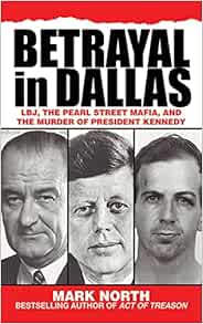 Amazon.com: Betrayal in Dallas: LBJ, the Pearl Street Mafia, and the Murder of President Kennedy ...