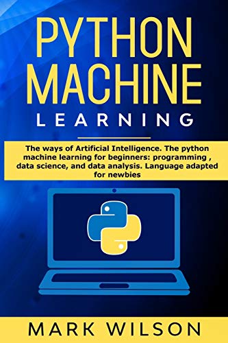 Python Machine Learning: The ways of Artificial Intelligence. The ...