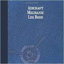Aircraft Mechanic Log Book: Aircraft Maintenance Technician Record Book ...