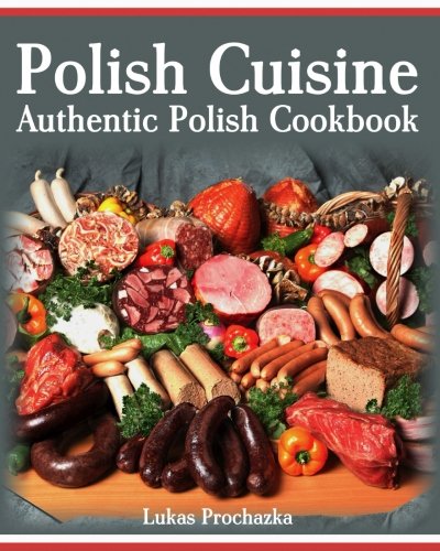 Polish Cuisine: Authentic Polish Cookbook: Prochazka, Lukas ...