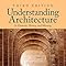 Buy Understanding Architecture: Its Elements, History, and Meaning ...