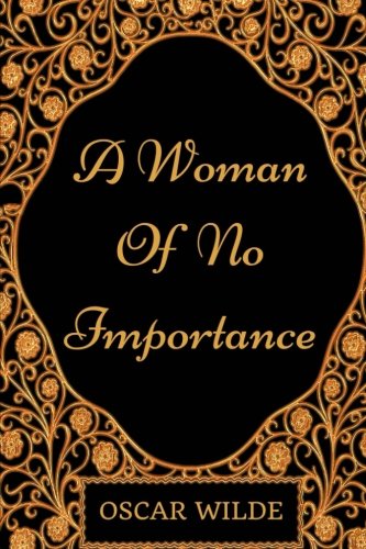 A Woman of No Importance: By Oscar Wilde - Illustration by