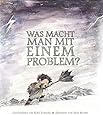 Was macht man mit einem Problem?: Das besondere Kinderbuch ab 6 Jahren ...