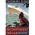 The Inconvenient Indian: A Curious Account of Native People in North ...