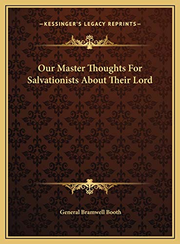 Our Master Thoughts For Salvationists About Their Lord: Booth, General ...