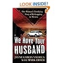 We Have Your Husband: One Woman's Terrifying Story of a Kidnapping in ...