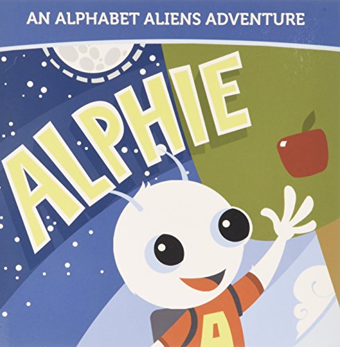Alphie: An Alphabet Aliens Adventure (Alphabet Aliens Adventures ...