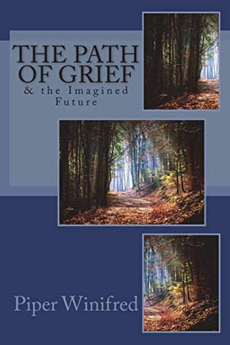 The Path of Grief: & the Imagined Future: Winifred, Piper ...