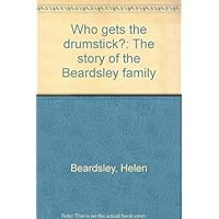 Who gets the drumstick?: The story of the Beardsley family: Beardsley ...