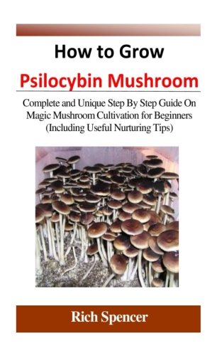 Buy How to Grow Psilocybin Mushroom: Complete and Unique Step By Step Guide On Magic Mushroom ...