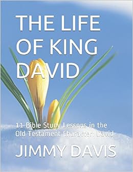 THE LIFE OF KING DAVID: 11 Bible Study Lessons in the Old Testament ...