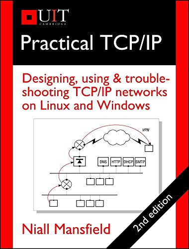 Practical TCP/IP: Designing, Using & Troubleshooting TCP/IP Networks on ...