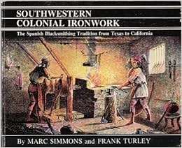 Southwestern Colonial Ironwork: The Spanish Blacksmithing Tradition ...