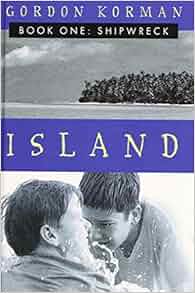 Shipwreck (Island, Book 1): Gordon Korman: 9781439519752: Amazon.com: Books