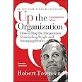 Up the Organization: How to Stop the Corporation from Stifling People ...