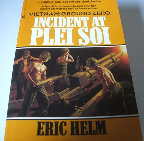 Incident at Plei Soi (Vietnam: Ground Zero): Eric Helm: 9780373627103: Amazon.com: Books