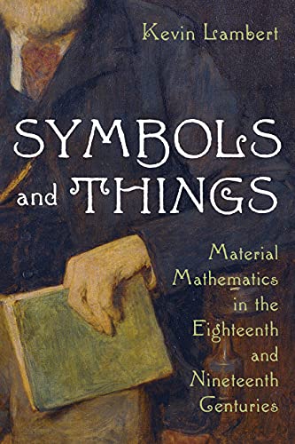 Symbols and Things: Material Mathematics in the Eighteenth and ...