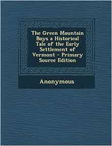 The Green Mountain Boys a Historical Tale of the Early Settlement of ...