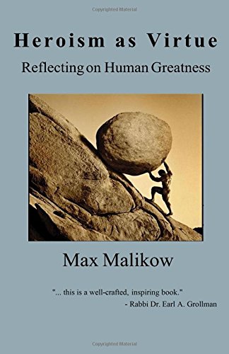 Heroism as Virtue: Reflecting on Human Greatness: Malikow, Max ...