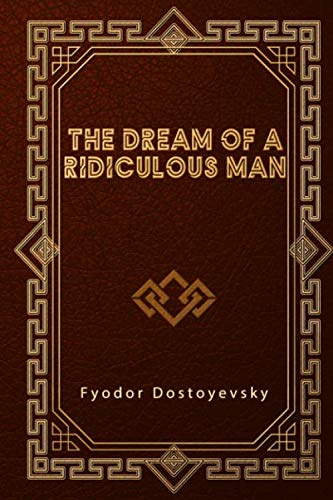 The Dream of a Ridiculous Man: Dostoyevsky, Fyodor: 9798612375944 ...