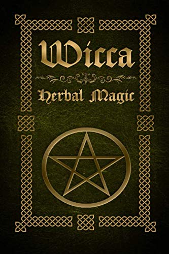 Wicca Herbal Magic: The Ultimate Beginners Guide to Wiccan Herbal Magic ...