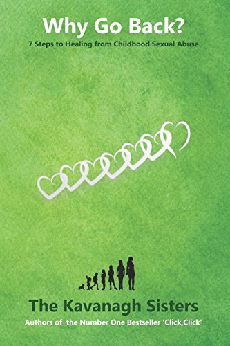 Why Go Back?: 7 Steps to Healing from Childhood Sexual Abuse: Kavanagh ...
