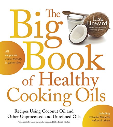 The Big Book of Healthy Cooking Oils: Recipes Using Coconut Oil and ...