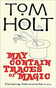 Amazon.com: May Contain Traces of Magic (9781841495064): Tom Holt: Books