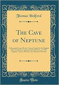 The Cave of Neptune: A Dramatic Poem; On the Victory Gained by the ...