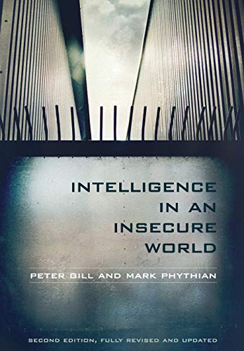 Intelligence in an Insecure World: Gill, Peter, Phythian, Mark ...