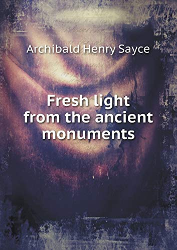Fresh light from the ancient monuments: Sayce, Archibald Henry ...