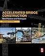 Accelerated Bridge Construction: Best Practices and Techniques: Mohiuddin Ali Khan ...