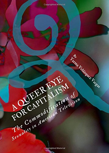 A Queer Eye for Capitalism: The Commodification of Sexuality in Us ...