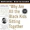 Why Are All the Black Kids Sitting Together in the Cafeteria: And Other ...