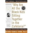 Why Are All the Black Kids Sitting Together in the Cafeteria: And Other ...