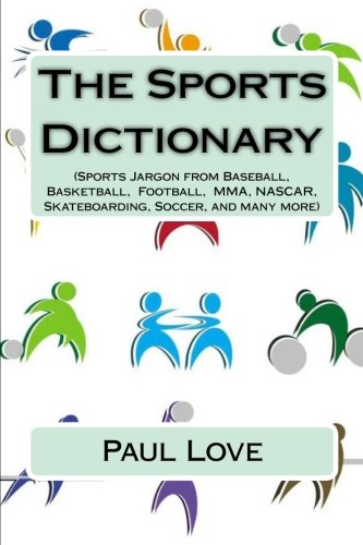 The Sports Dictionary: (Sports Jargon from Baseball, Basketball ...