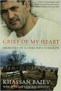 Amazon.com: Grief of My Heart: Memoirs of a Chechen Surgeon ...